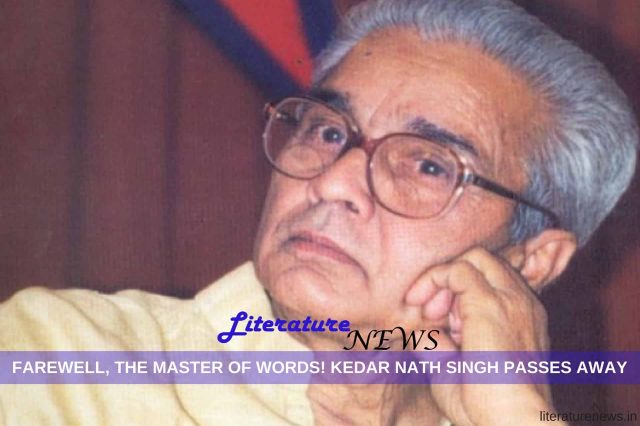 Kedar Nath Singh, the Hindi poet passes away! - Literature News